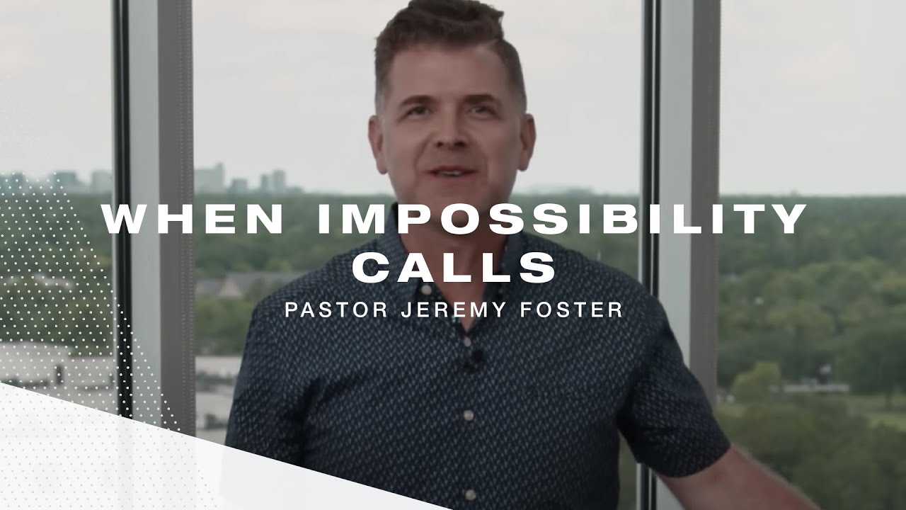 When Impossibility Calls | Pastor Jeremy Foster - YouTube