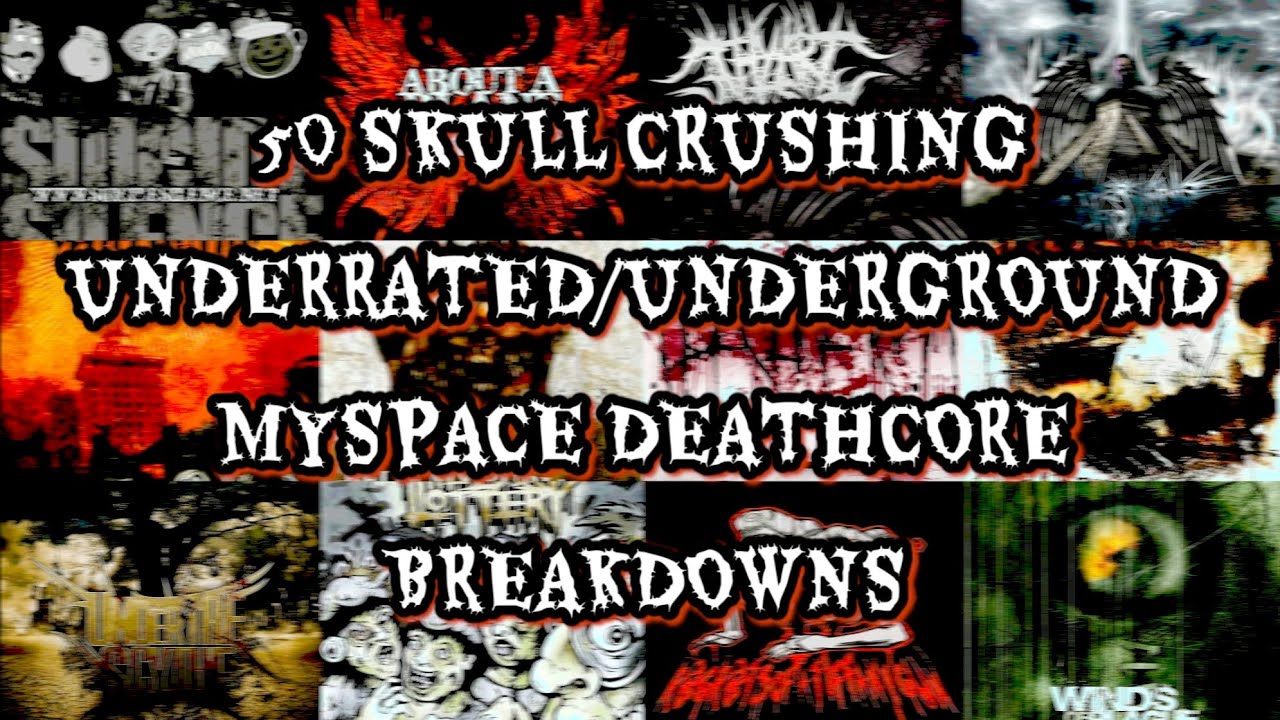 50 SKULL CRUSHING UNDERRATED/UNDERGROUND MYSPACE DEATHCORE BREAKDOWNS ...