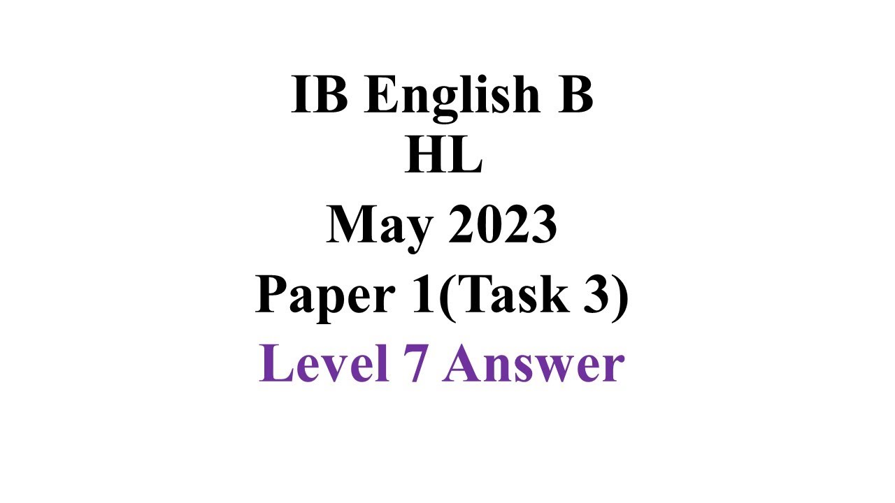 IB English B HL May 2023 Paper 1 Task 3 Level 7 Answer YouTube ib-english-b-hl-may-2023-paper-1-task-3-level-7-answer-youtube