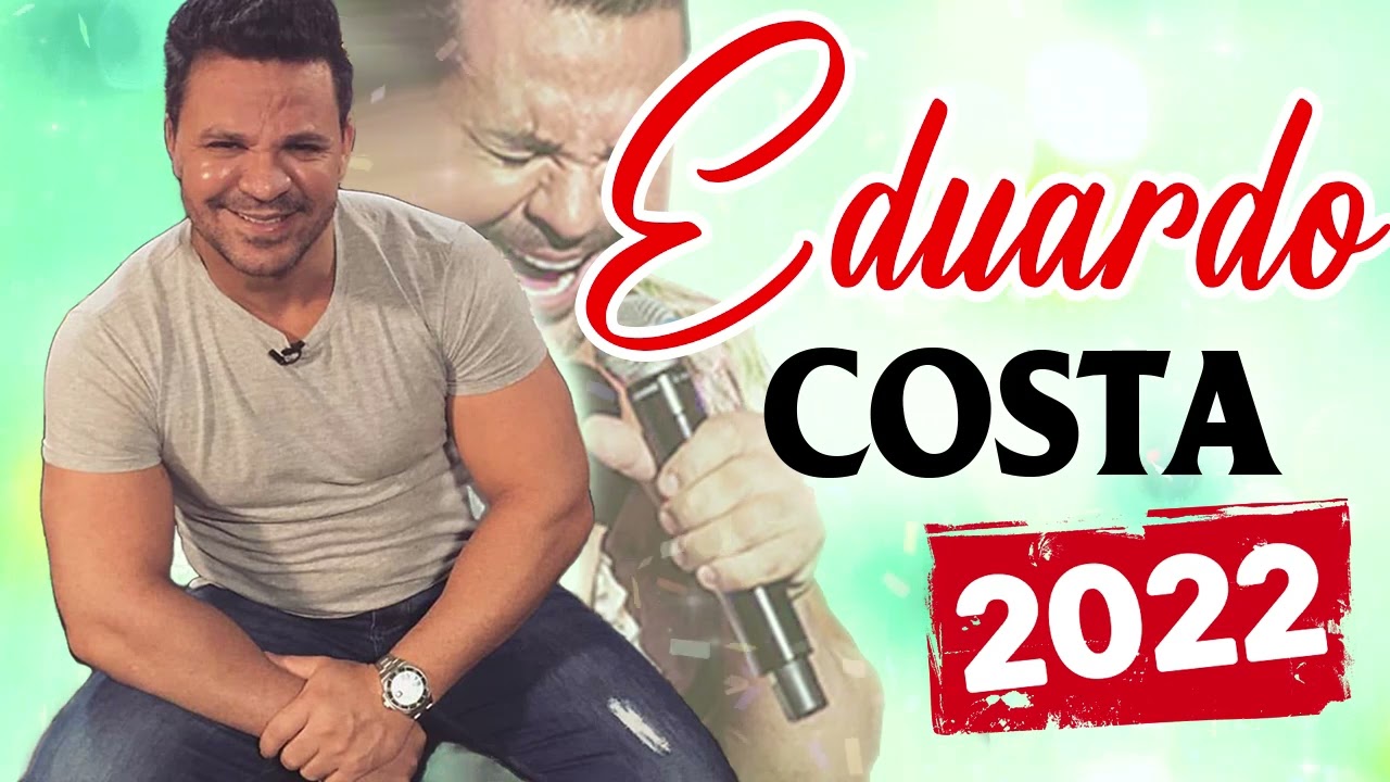 EDUARDO COSTA MÚSICAS DE SUCESSOS 2022 EDUARDO COSTA COLETÂNEA MÚSICAS 2022 - YouTube