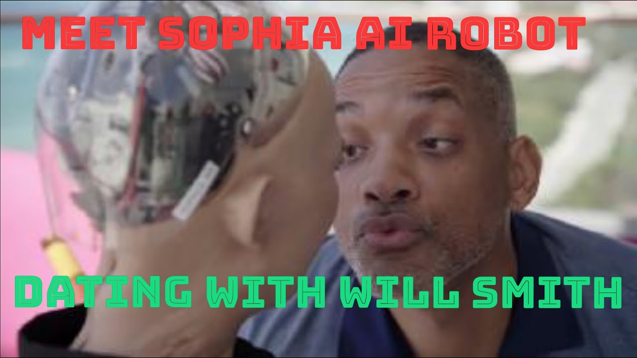 Meet Sophia AI, Dating Will Smith: The Most Advanced Humanoid Robot ...