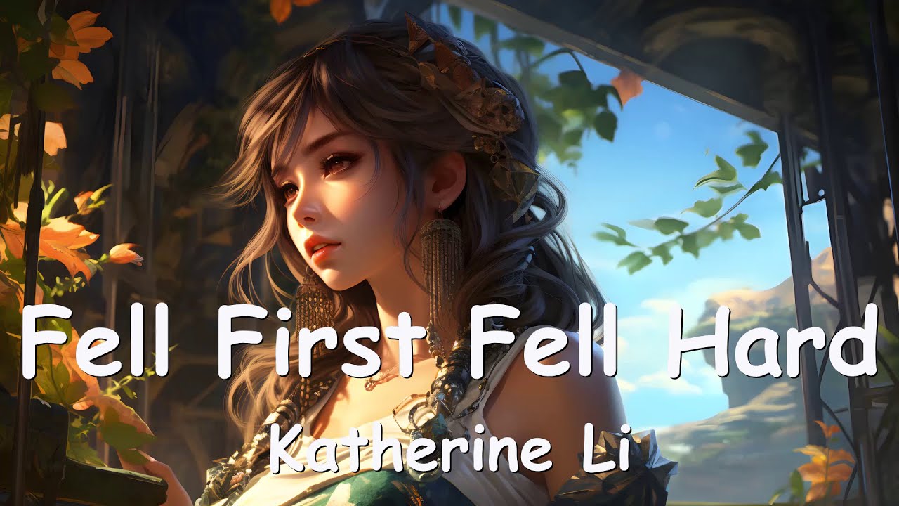 Katherine Li – Fell First, Fell Hard (Lyrics) 💗♫ - YouTube