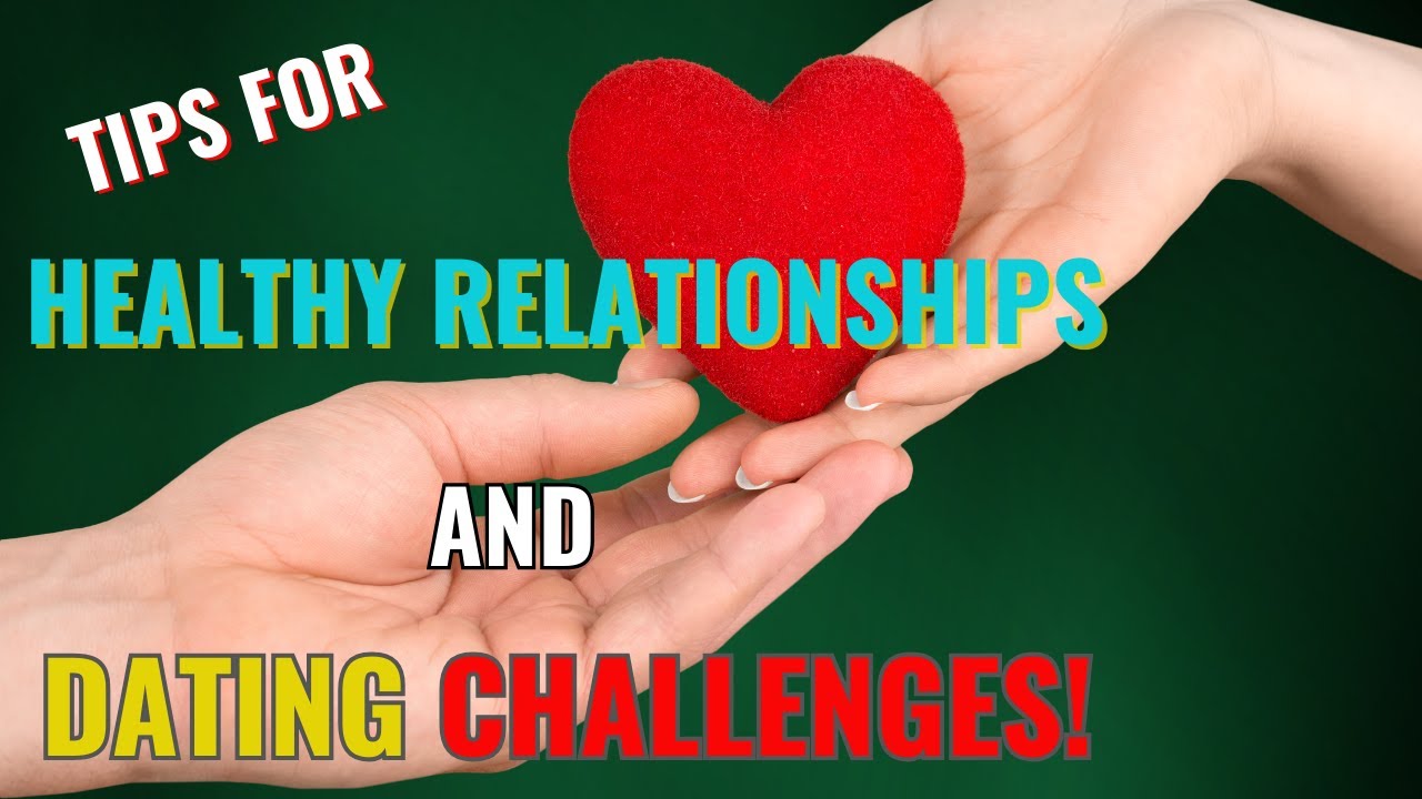 Navigating Modern Romance: 5 Tips for Healthy Relationships and Dating ...