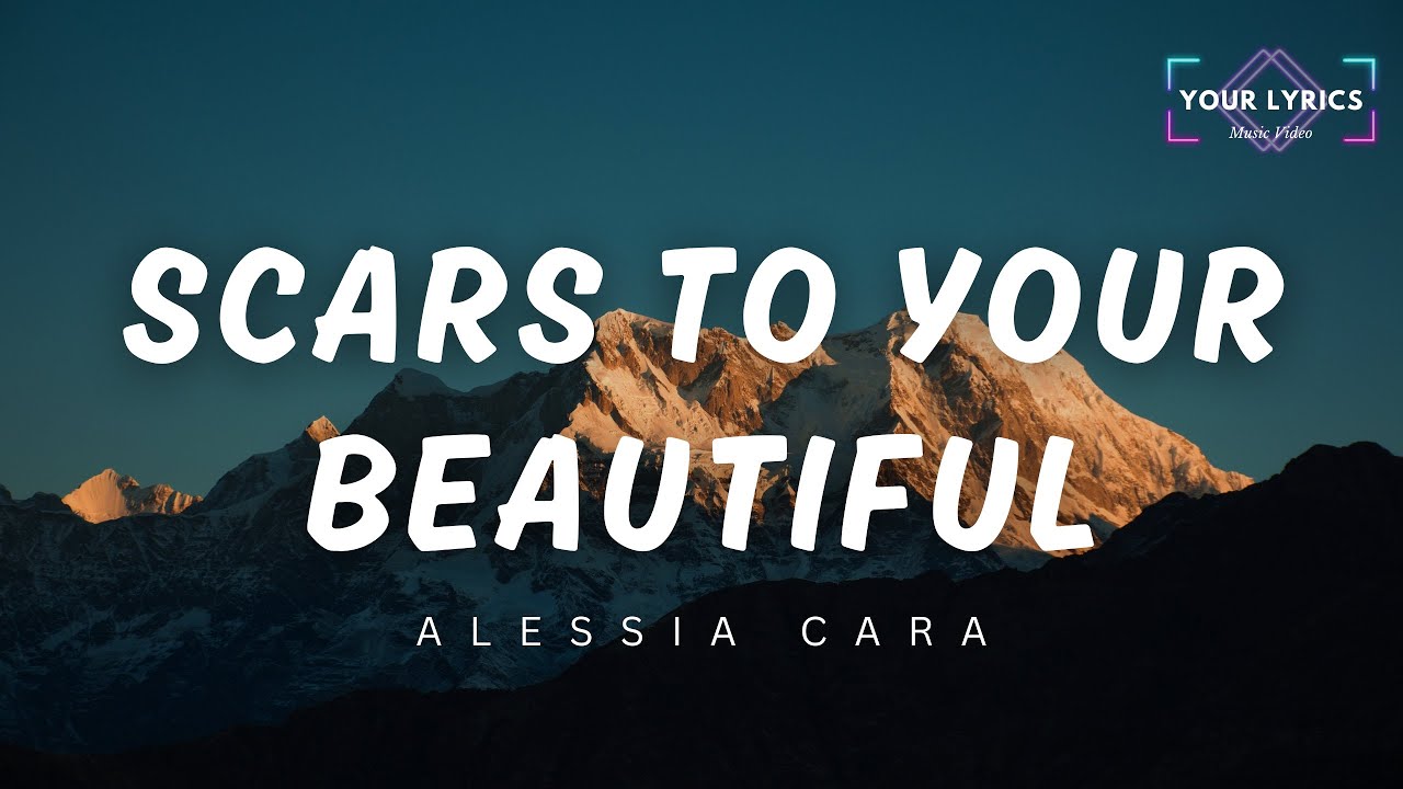 Alessia Cara - Scars To Your Beautiful (Lyrics) - YouTube