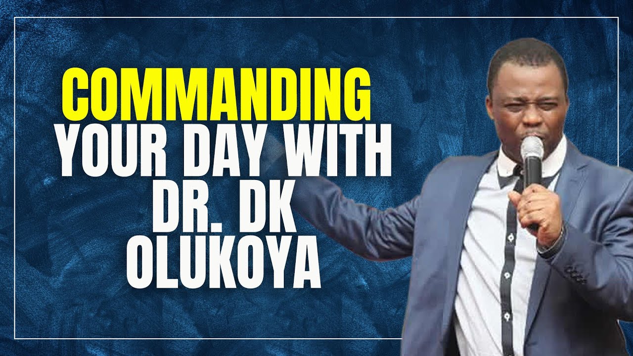COMMANDING YOUR DAY || DEEP PRAYERS AND SERMON WITH DR. DK OLUKOYA ...
