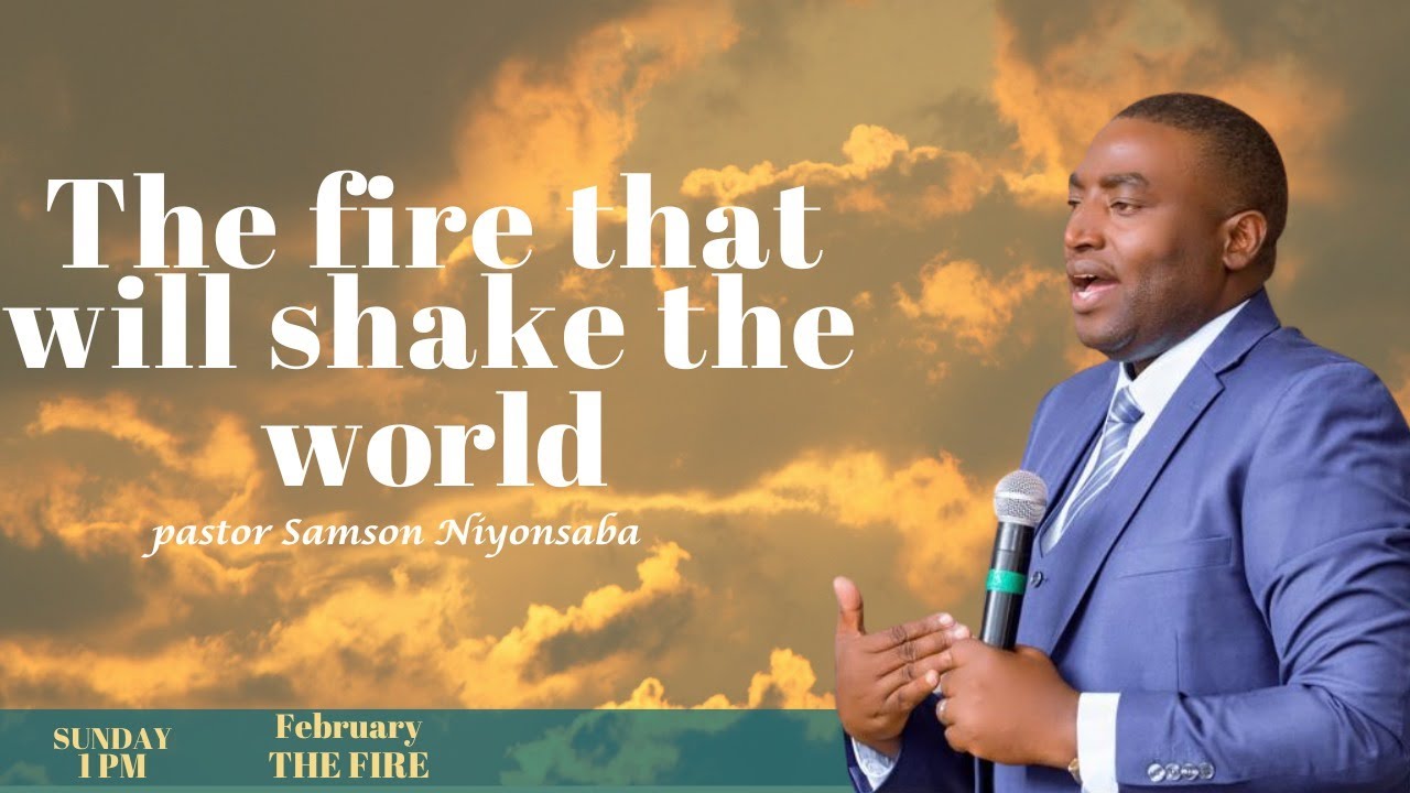 THE FIRE THAT WILL SHAKE THE WORLD with Pastor Niyonsaba Samson 02/18 ...