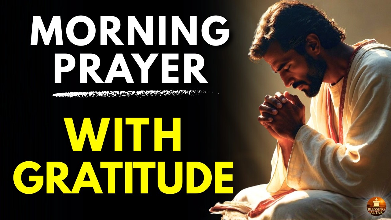 Morning Prayer | Gratitude That Restores Your Strength | Start the Day ...