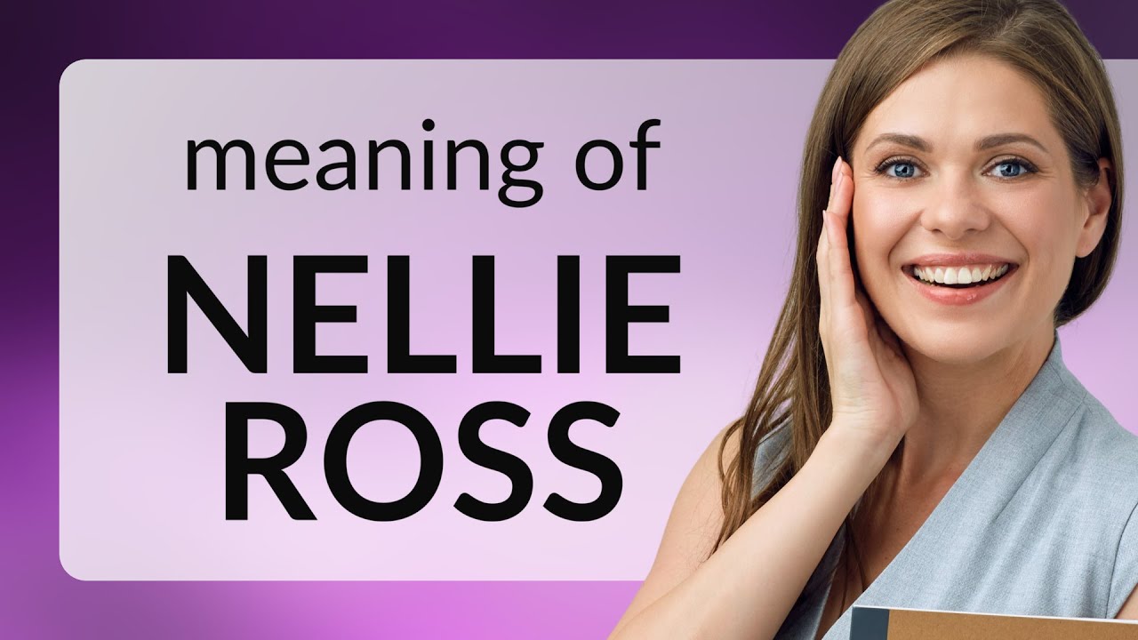 Nellie ross — NELLIE ROSS meaning - YouTube