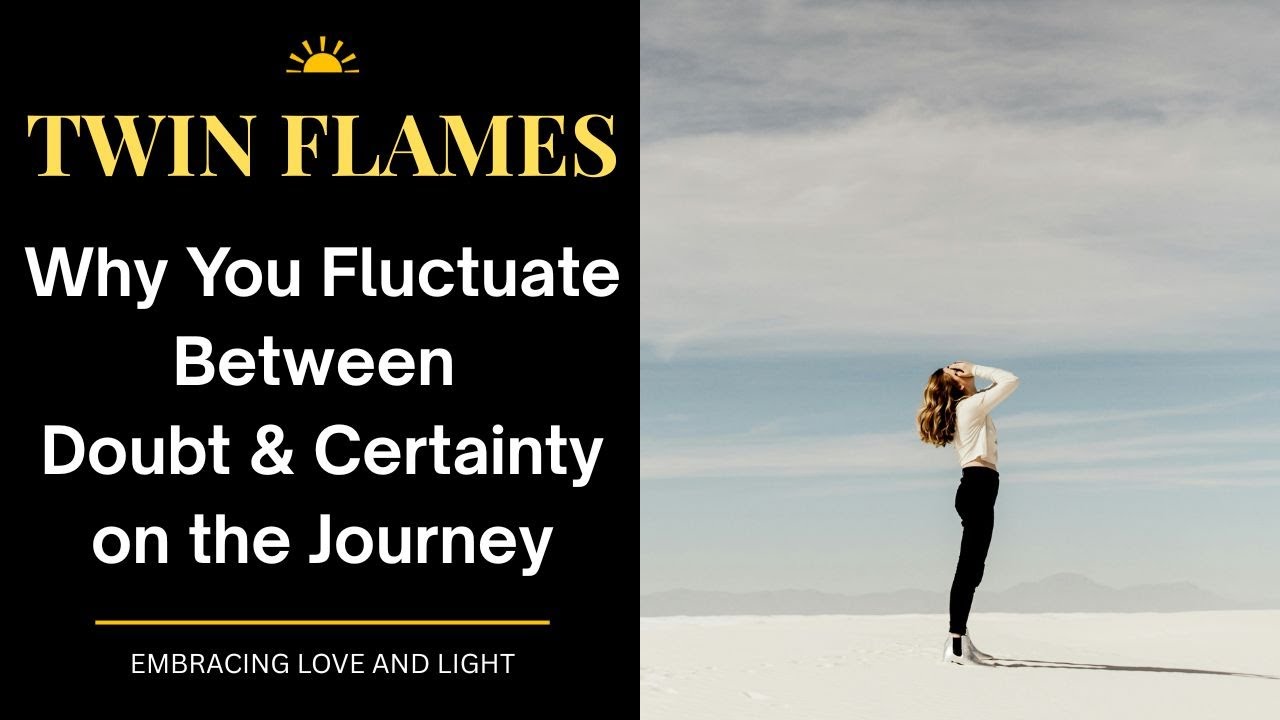 🔥Twin Flames🔥 Why You Fluctuate Between Doubt and Certainty on the ...