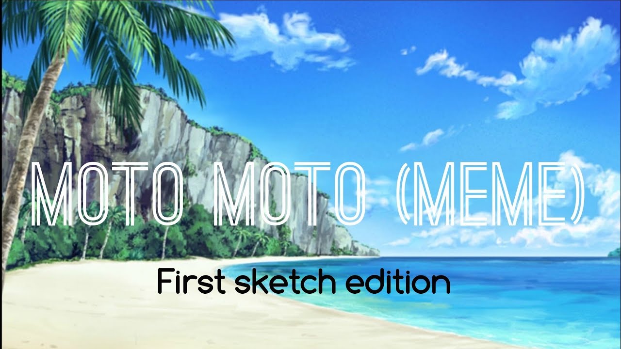 Moto moto (meme)/first ever sketch edition *cringe* - YouTube