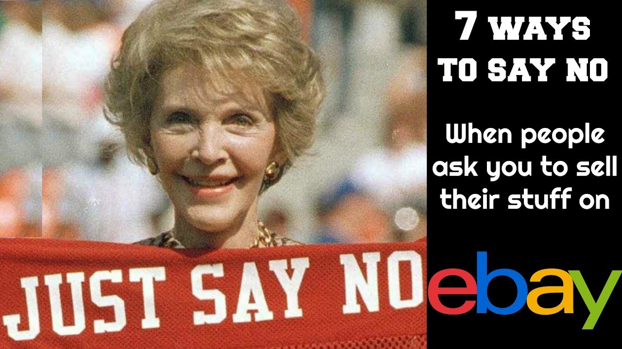 7 Ways To Say NO When People Ask You To Sell Their Stuff On EBay YouTube 7-ways-to-say-no-when-people-ask-you-to-sell-their-stuff-on-ebay-youtube