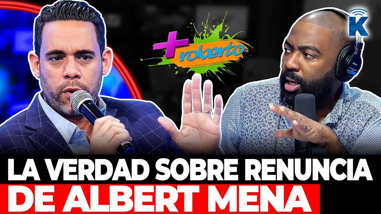 TODA LA VERDAD SOBRE LA SALIDA DE ALBERT MENA DE MAS ROBERTO - YouTube