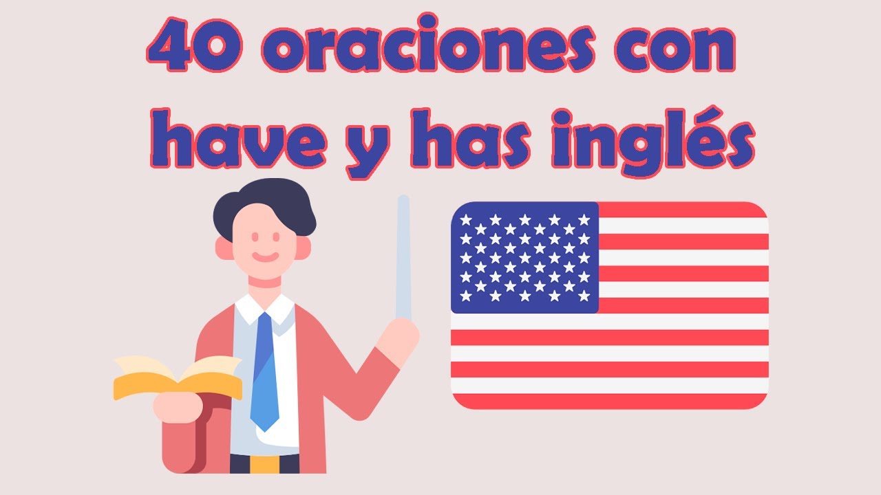 40 Oraciones con Have y Has - YouTube