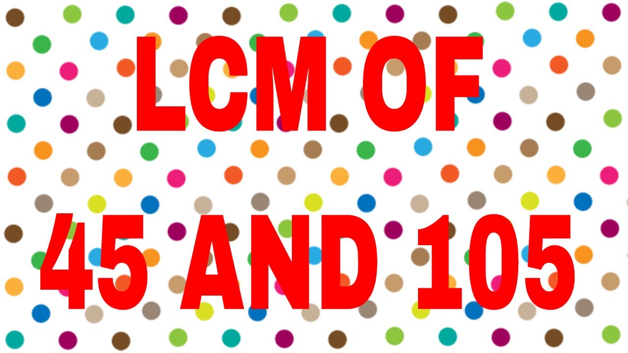 LCM of 45 and 105 - YouTube
