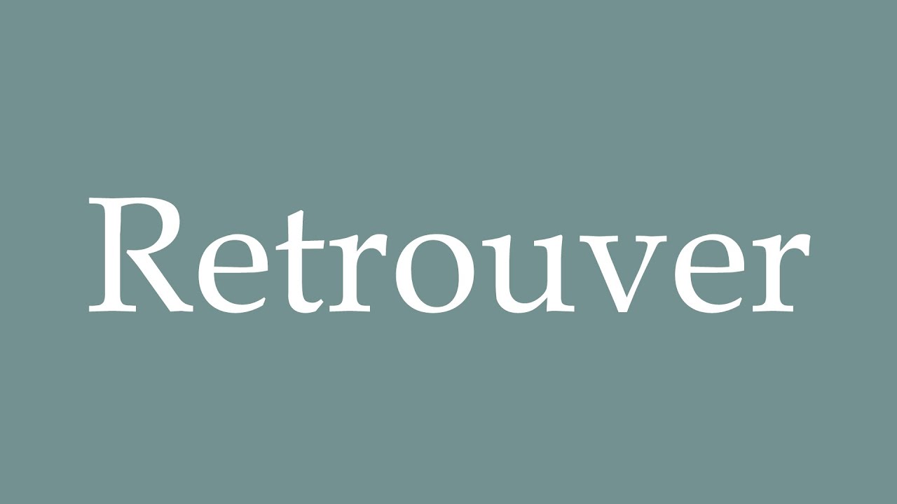 How to Pronounce ''Retrouver'' Correctly in French - YouTube