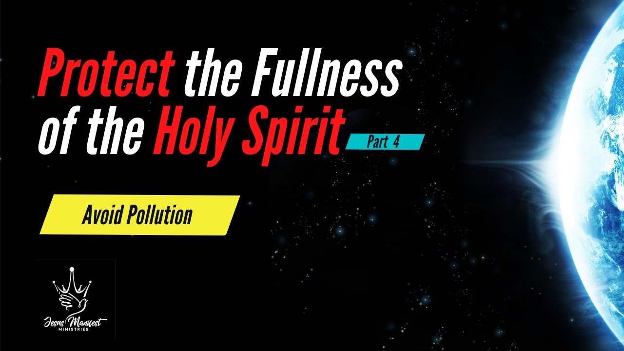 Avoid Pollution: Protecting the Fullness of the Spirit in your Life ...