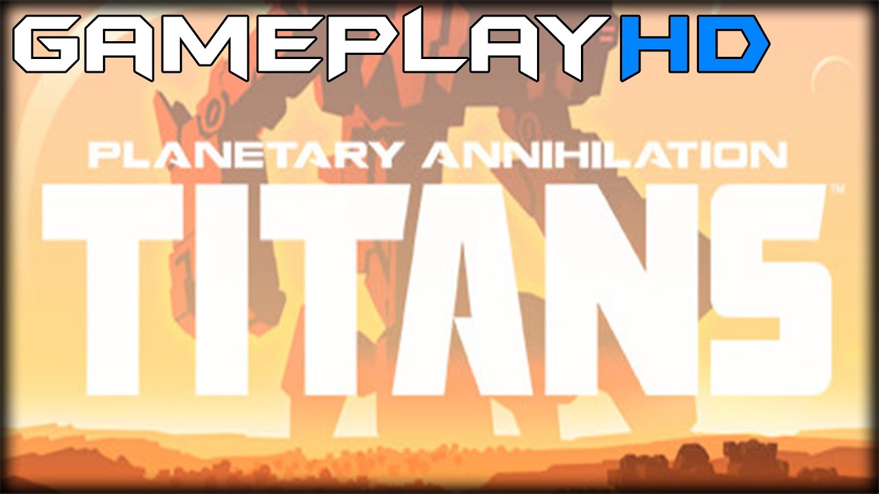 Planetary Annihilation: TITANS Gameplay (PC HD) [1080p] - YouTube