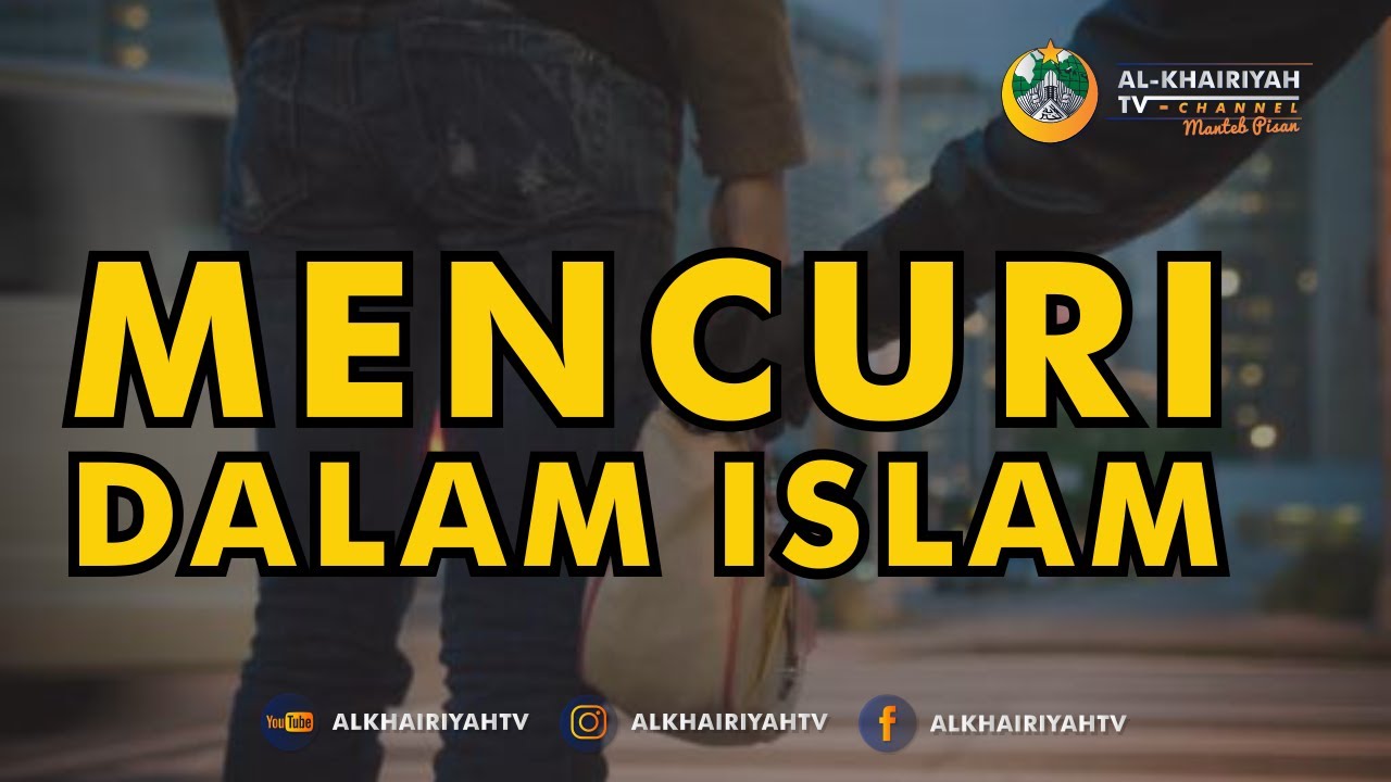 MENCURI ADALAH DOSA BESAR - Al-Khairiyah TV Channel - YouTube