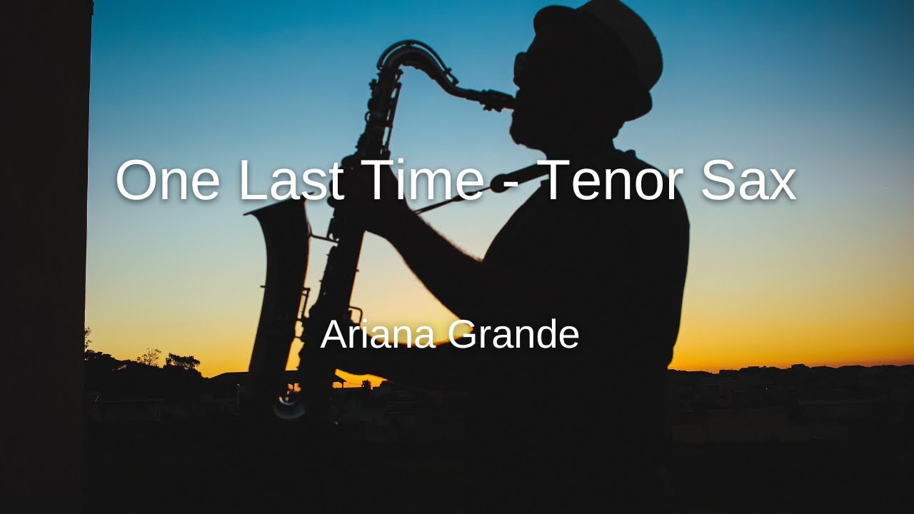 Ariana Grande - One Last Time - Tenor Sax Sheet Music - YouTube