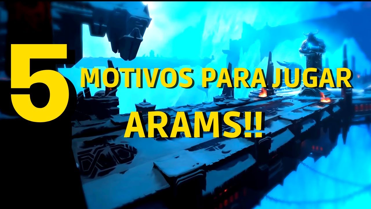 5 MOTIVOS PARA JUGAR ARAMS!! - YouTube