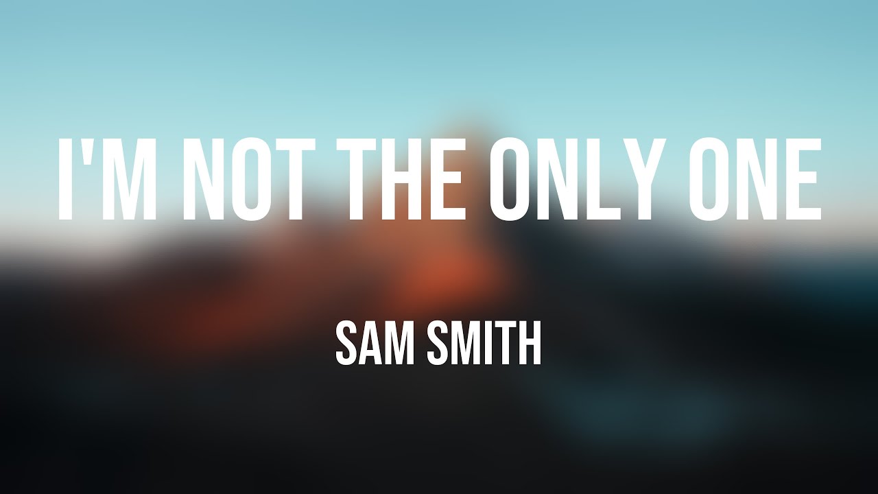 I'm Not The Only One - Sam Smith (Lyrics Video) 🍂 - YouTube