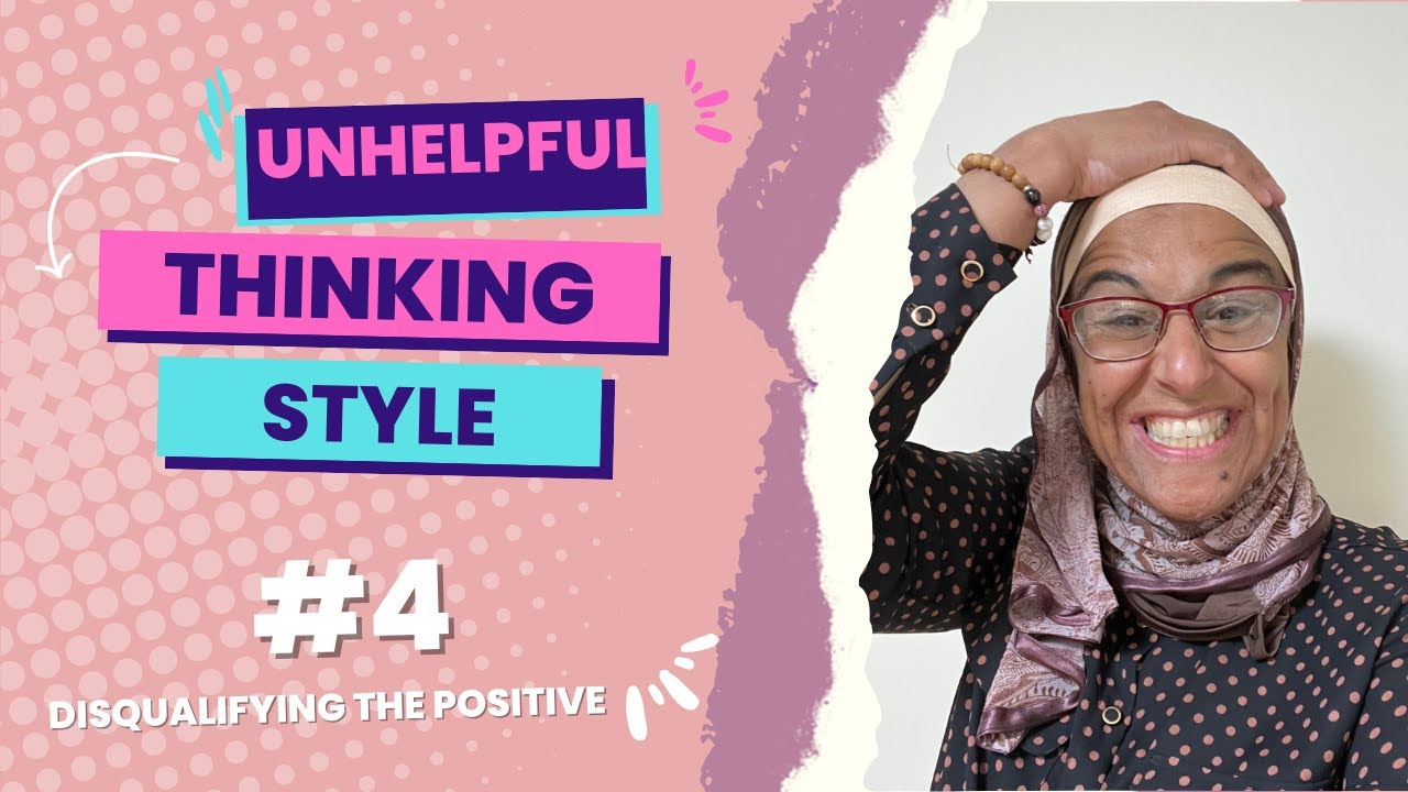 Unhelpful Thinking Styles - 4- Disqualifying the Positive - YouTube