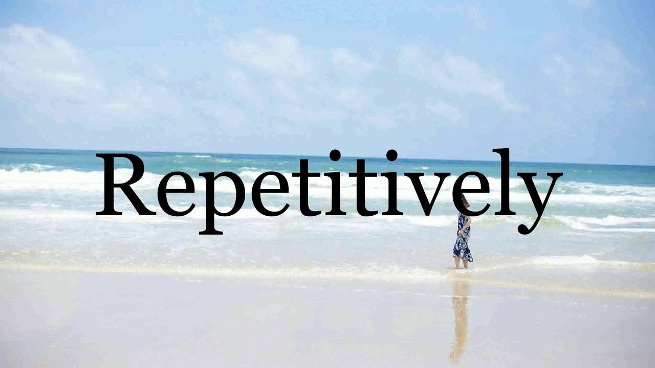 How To Pronounce Repetitively🌈🌈🌈🌈🌈🌈Pronunciation Of Repetitively - YouTube