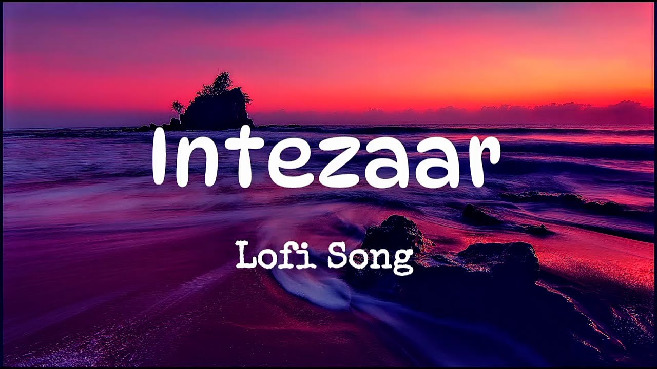 Intezaar (Slowed+Reverb) Lofi Song | Arijit Singh, Asees Kaur | Mithoon ...