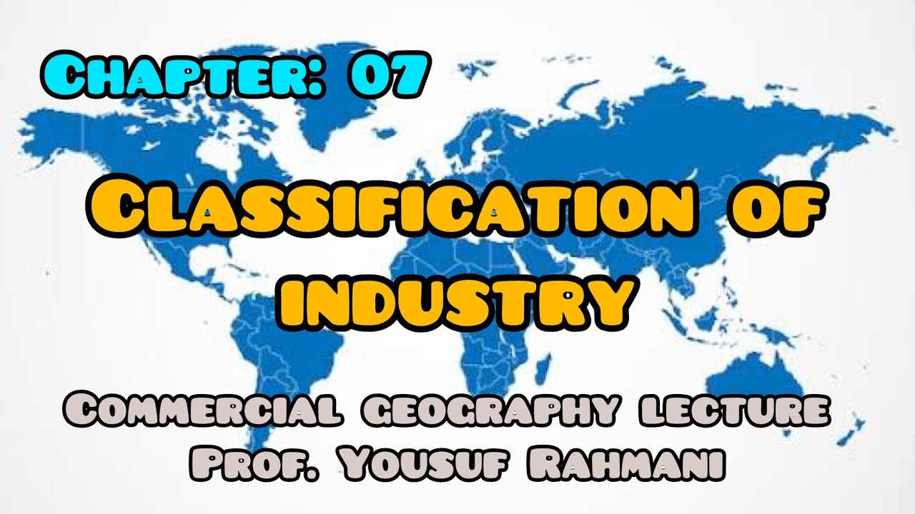 Commercial Geography Lecture #30| Classification of Industries | Yousuf ...