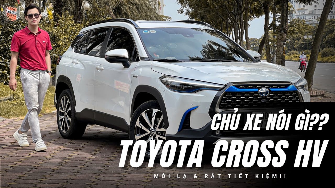 Đánh giá Toyota Cross HV của chủ xe sau 1 năm sử dụng: Ưu và Nhược đều ...