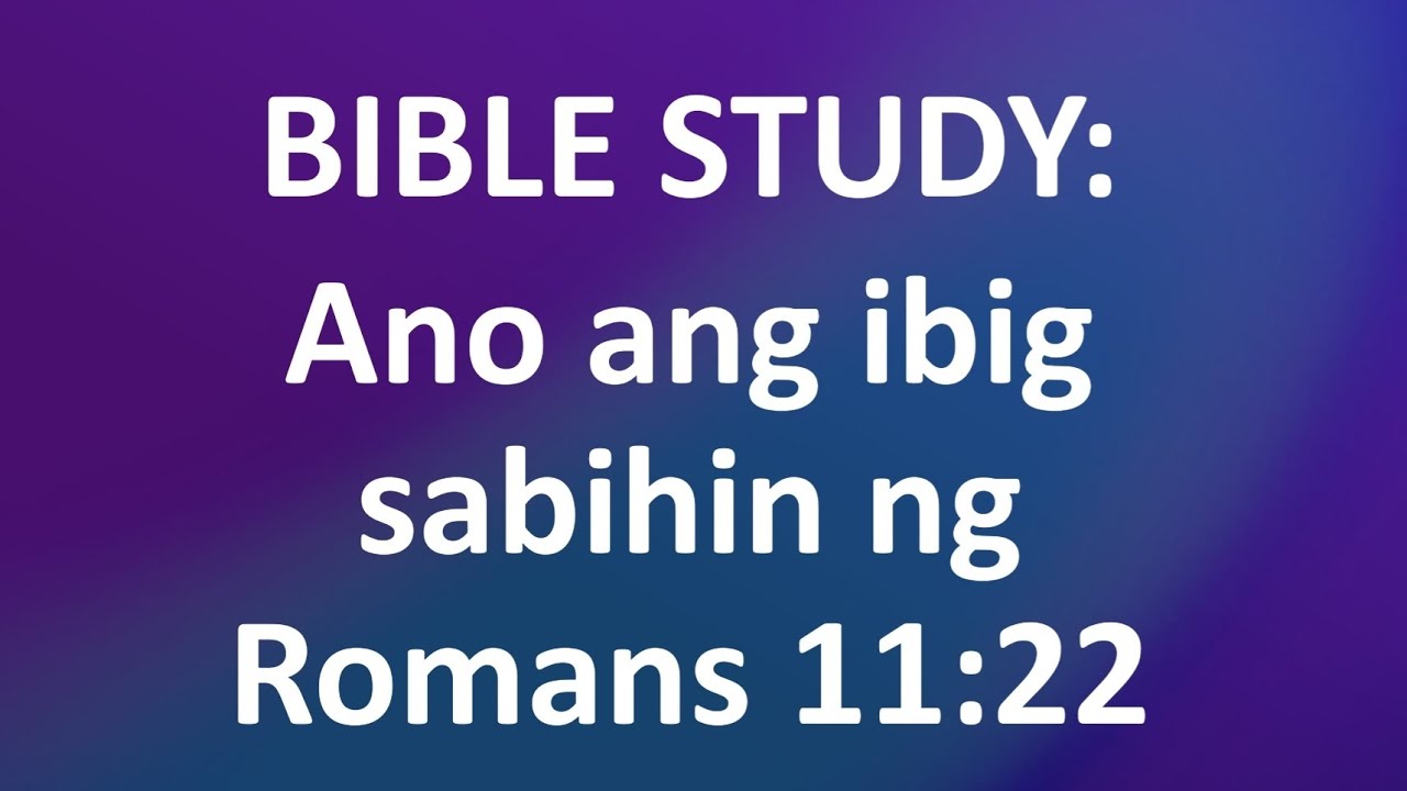 BIBLE STUDY: Ano ang ibig sabihin ng Romans 11:22 #Bible #Biblia - YouTube