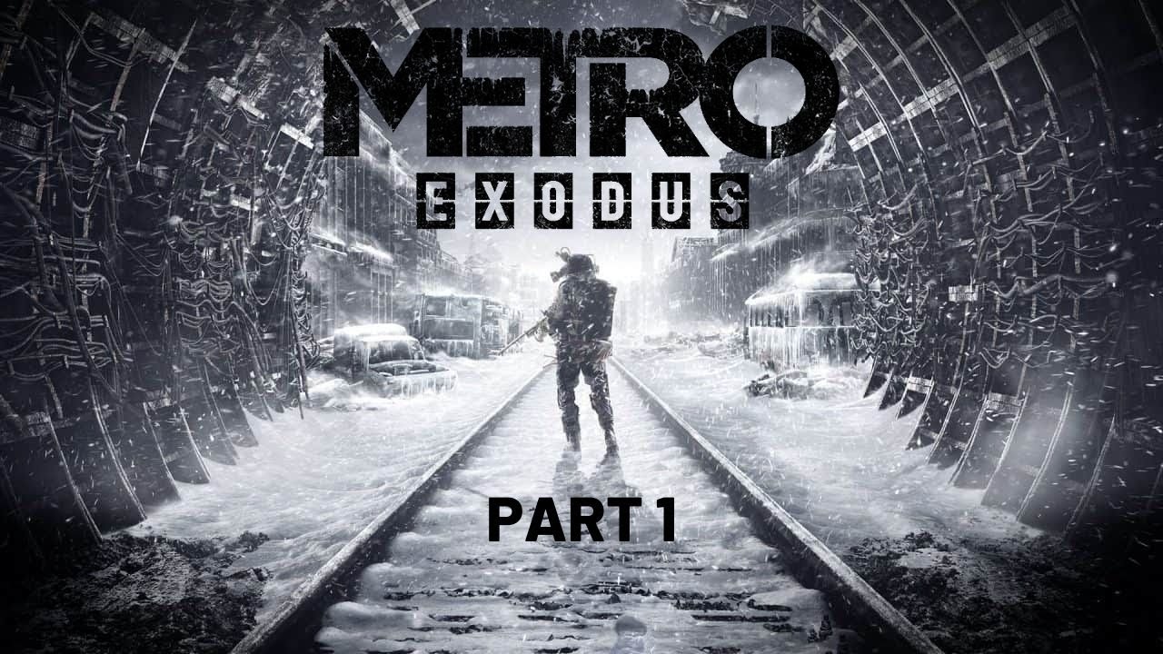 Metro Exodus Gameplay Walkthrough Part 1 New Beginnings Youtube