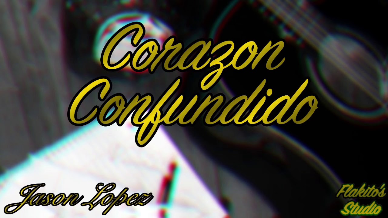 Corazón Confundido -Jason Lopez - YouTube