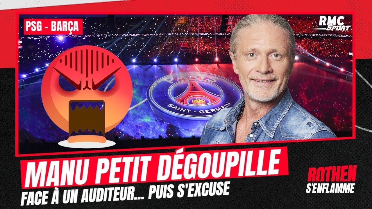 PSG - Barça : Manu Petit disjoncte face à un auditeur… puis s’excuse ...