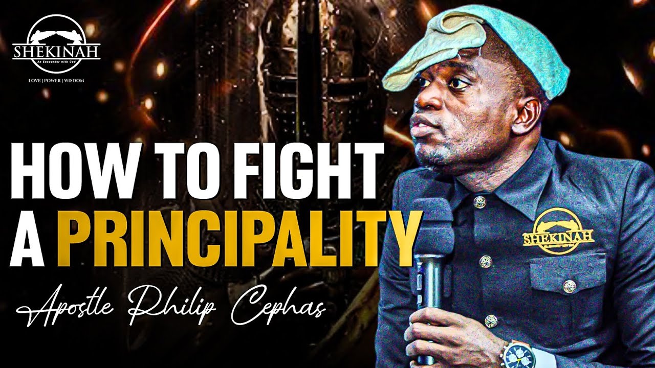 HOW TO FIGHT A Principality - APOSTLE PHILIP CEPHAS # ...