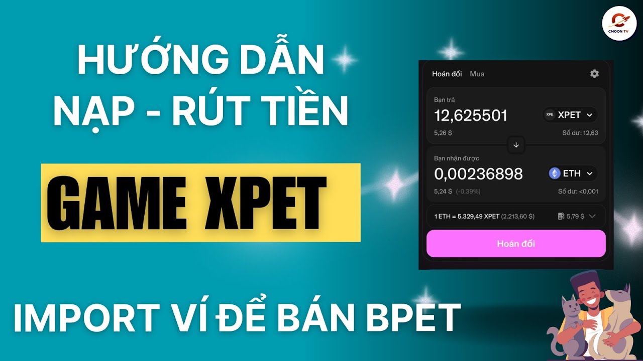 HƯỚNG DẪN CÁCH NẠP VÀ RÚT TIỀN GAME XPET - IMPORT VÍ XPET ĐỂ BÁN BPET ...