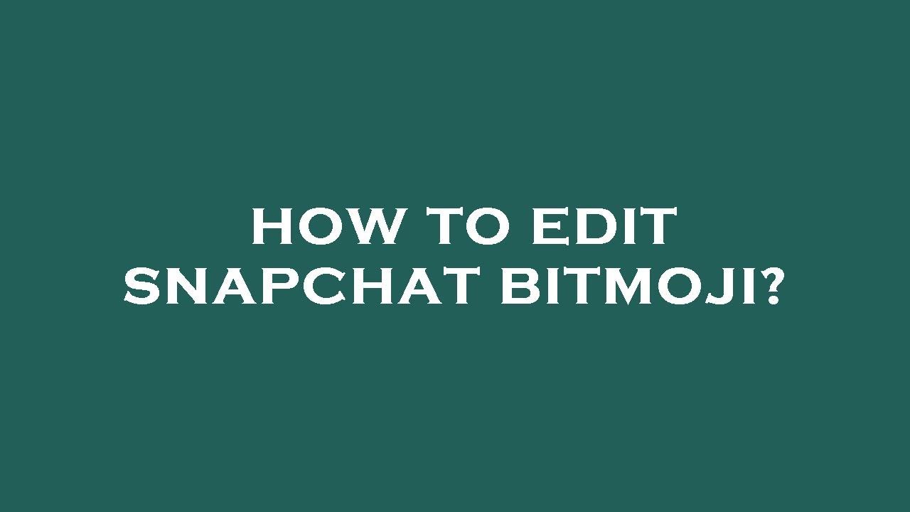 How to edit snapchat bitmoji? - YouTube