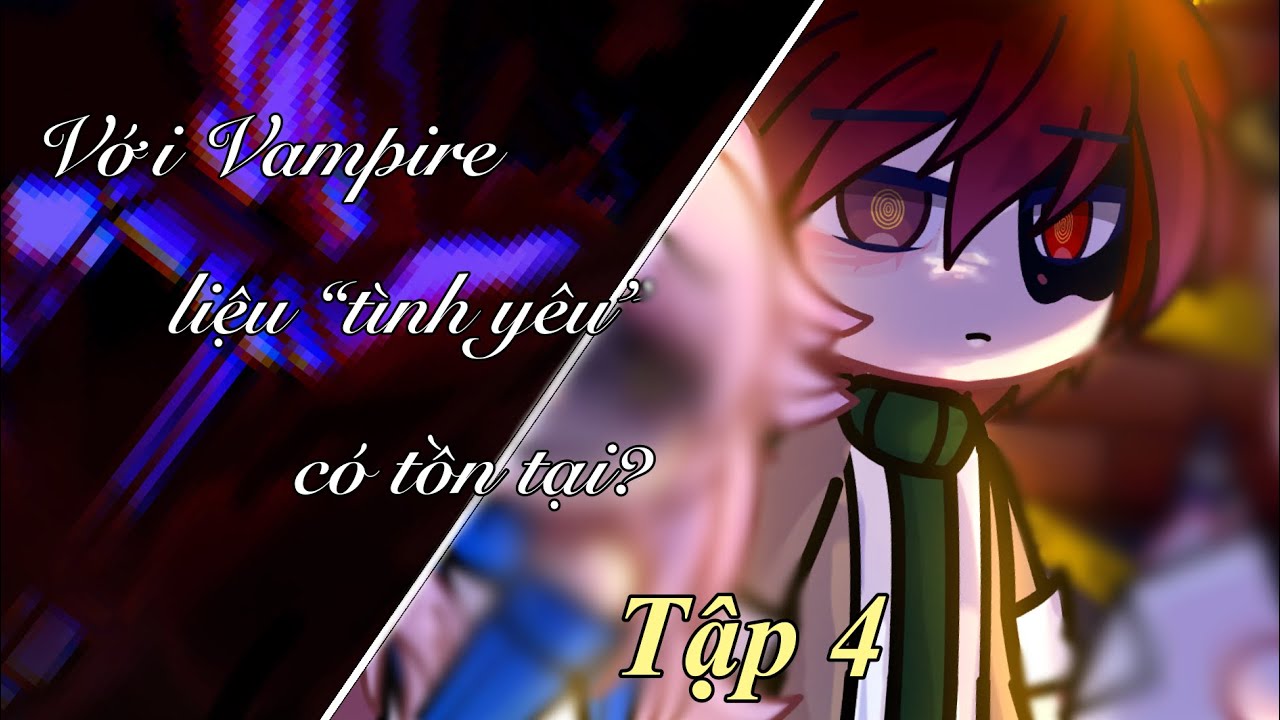 Phim: Với Vampire liệu tình yêu có tồn tại? Tập 4 #gacha việt nam - YouTube