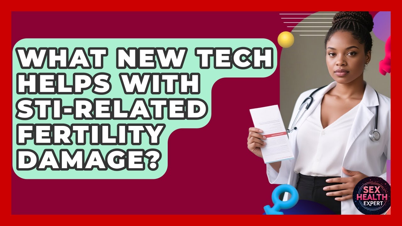 What New Tech Helps With STI-related Fertility Damage? - Sex Health ...