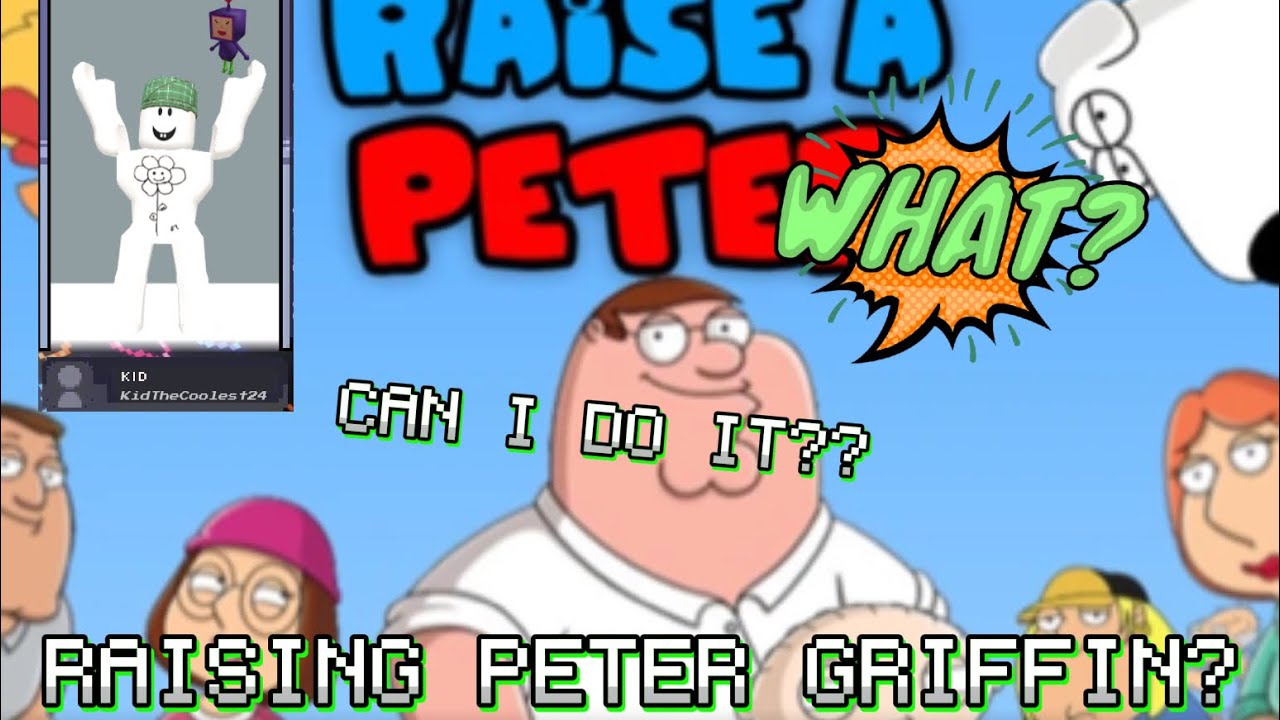 Raising Peter Griffin from Family Guy (did not end well) Episode 1 ...
