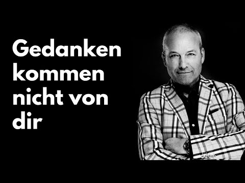 Woher kommen Gedanken? Gedanken kommen nicht von uns
