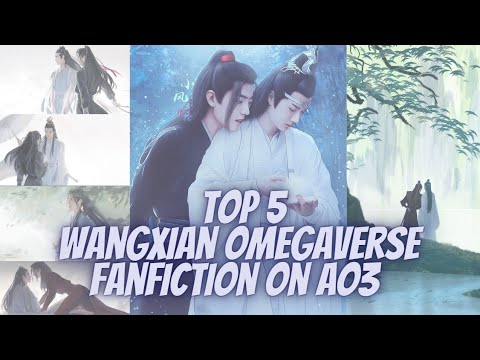 TOP 5 WANGXIAN OMEGAVERSE FANFICTION ON AO3 (PART-1) #wangxian # ...