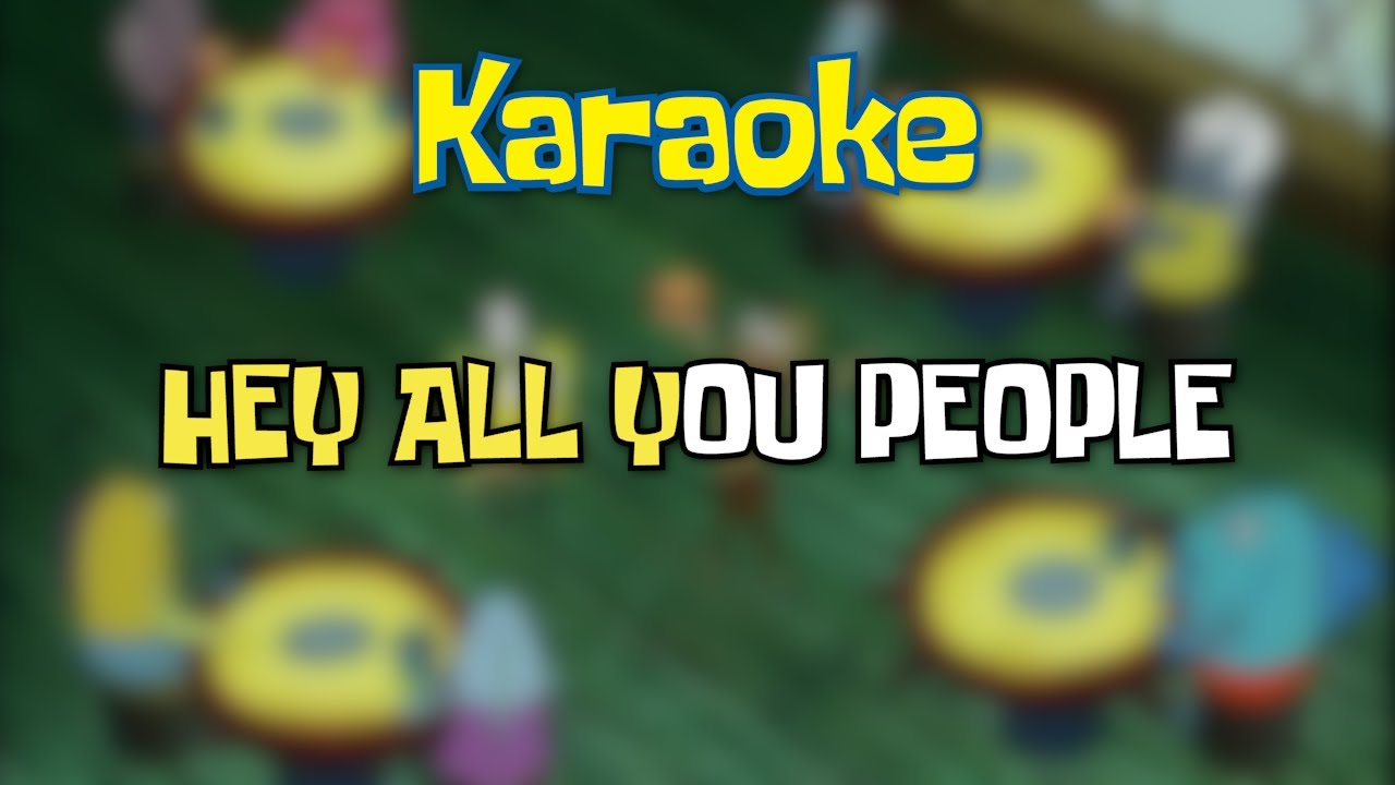 Hey All You People - SpongeBob SquarePants Karaoke - YouTube