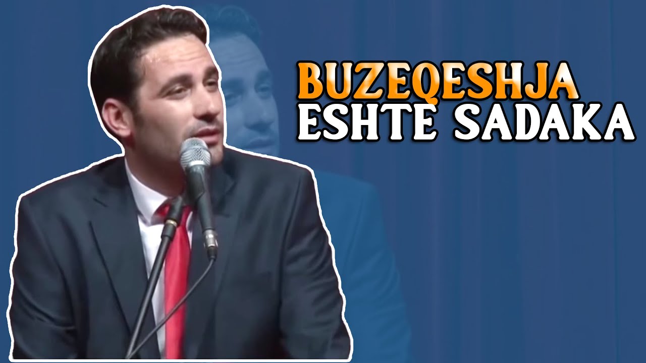 Buzeqeshja eshte Sadaka(Bamiresi). Mos rri i vrenjtur ne fytyre, po ...