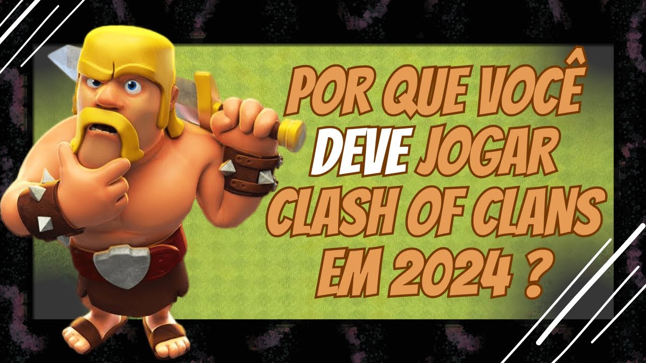 Por que você deve jogar Clash of Clans em 2024? - YouTube