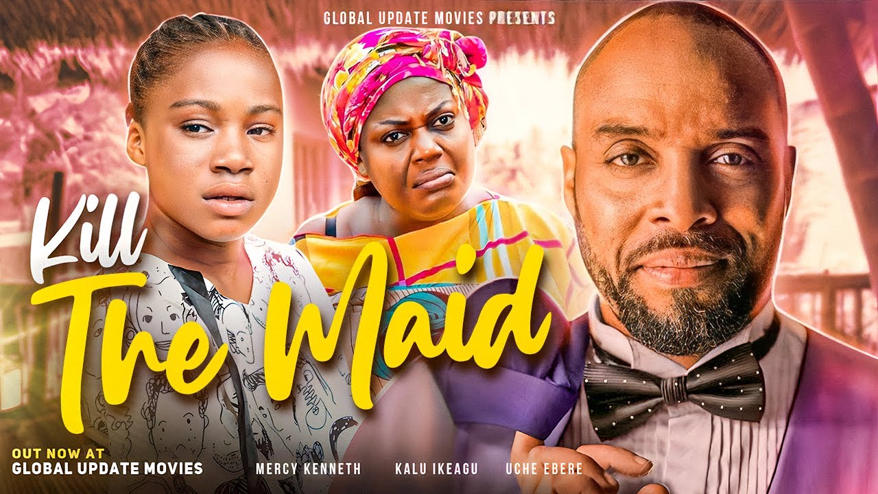 KILL THE MAID (FULL MOVIE) Mercy Kenneth, Kalu Ikeagu, Uche Ebere | New ...