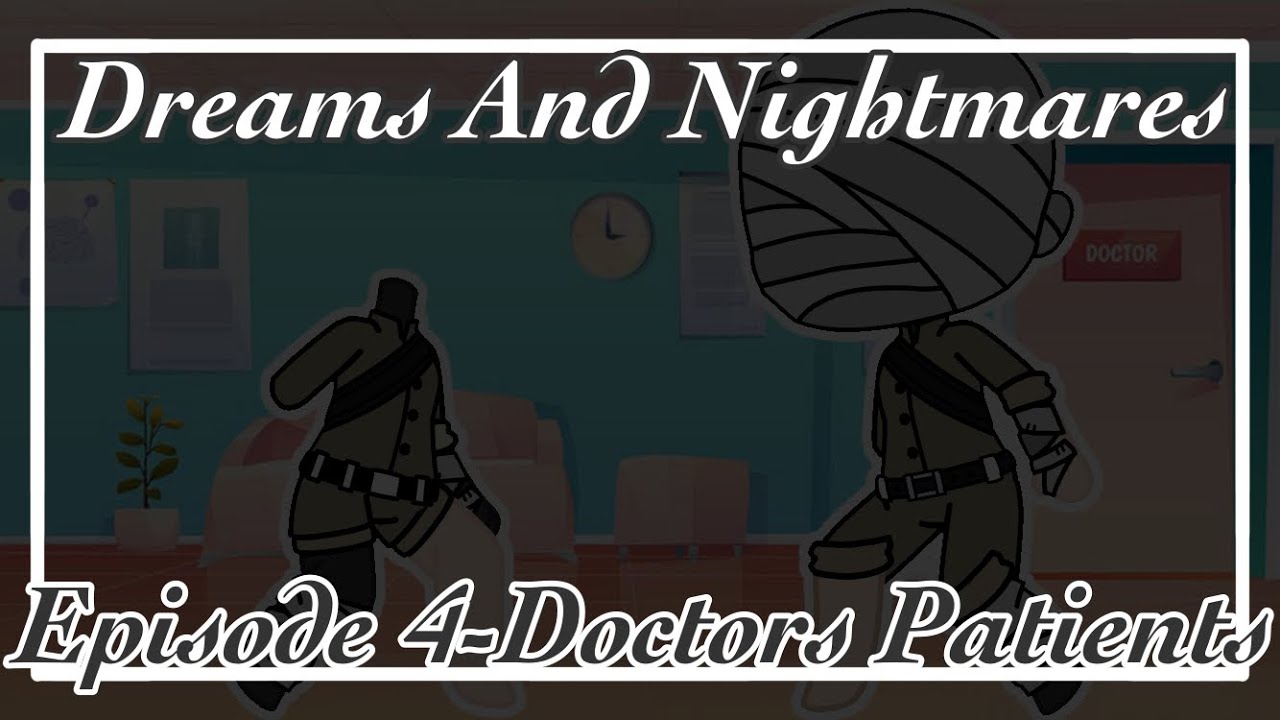 Dreams And Nightmares || Gacha Club || Ep 4 || Doctor’s Patients || Ft ...