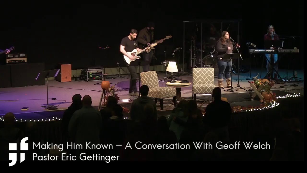 Making Him Known - A Conversation: With Geoff Welch - November 10, 2019 ...