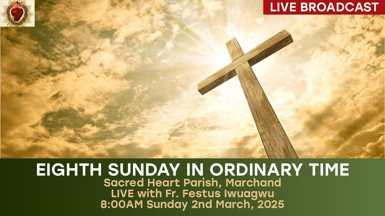 Eighth Sunday In Ordinary Time, Sunday 2nd March, 2025, 8AM. - YouTube