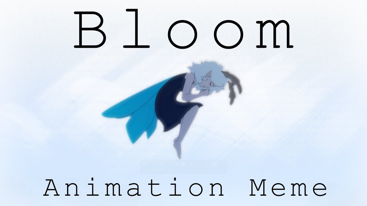 BLOOM - Animation Meme - YouTube